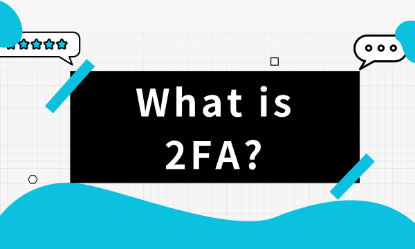 2FA Guide: What is 2FA and Useful Tools