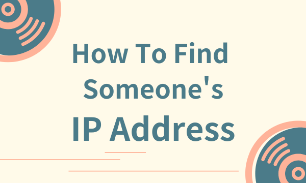 How to Find Someone's IP Address