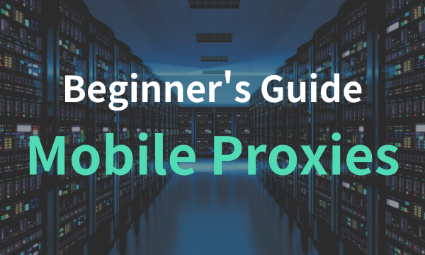 The Beginner's Guide to Proxies: Mobile Proxies