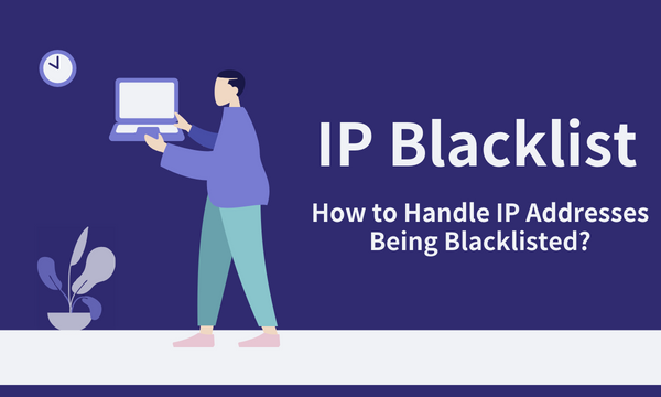 IP Blacklist: How to Handle IP Addresses Being Blacklisted?