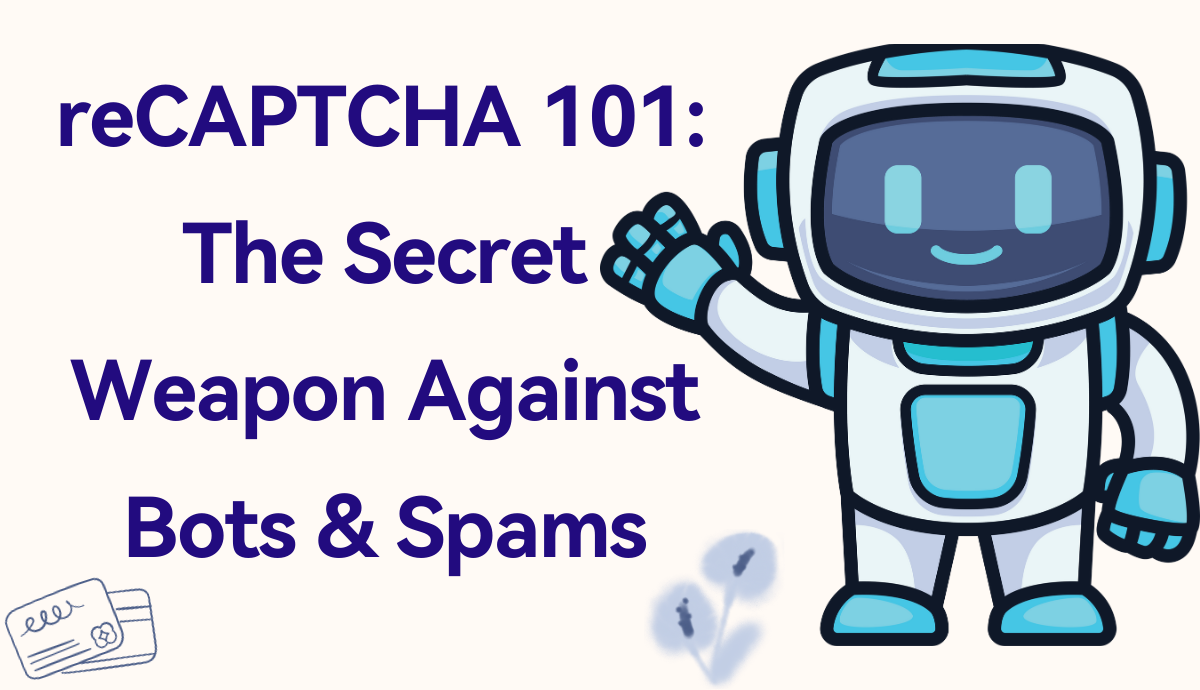 reCAPTCHA 101: The Secret Weapon Against Bots & Spams