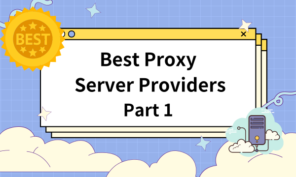 Best Proxy Server Services List of 2023 (Part 1)