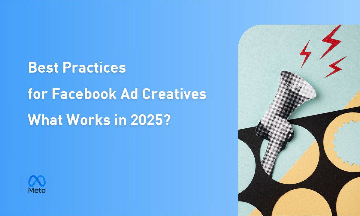 Best Practices for Facebook Ad Creatives: What Works in 2025?