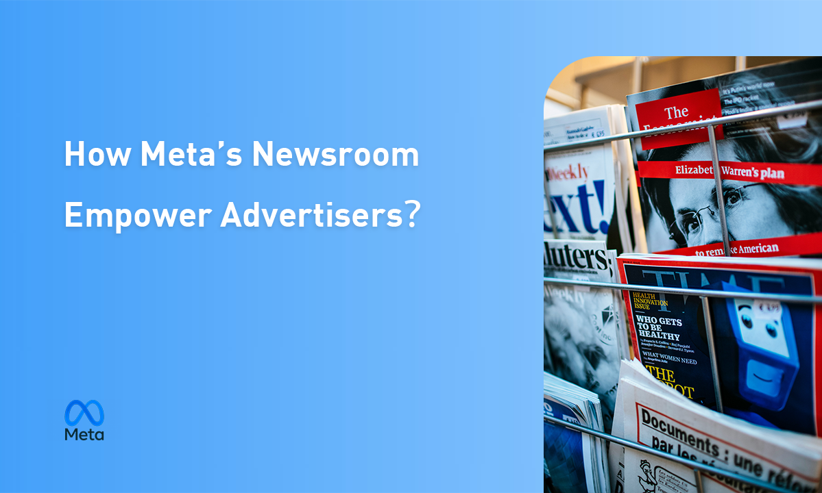 How Meta’s Latest Newsroom Features Empower Advertisers？