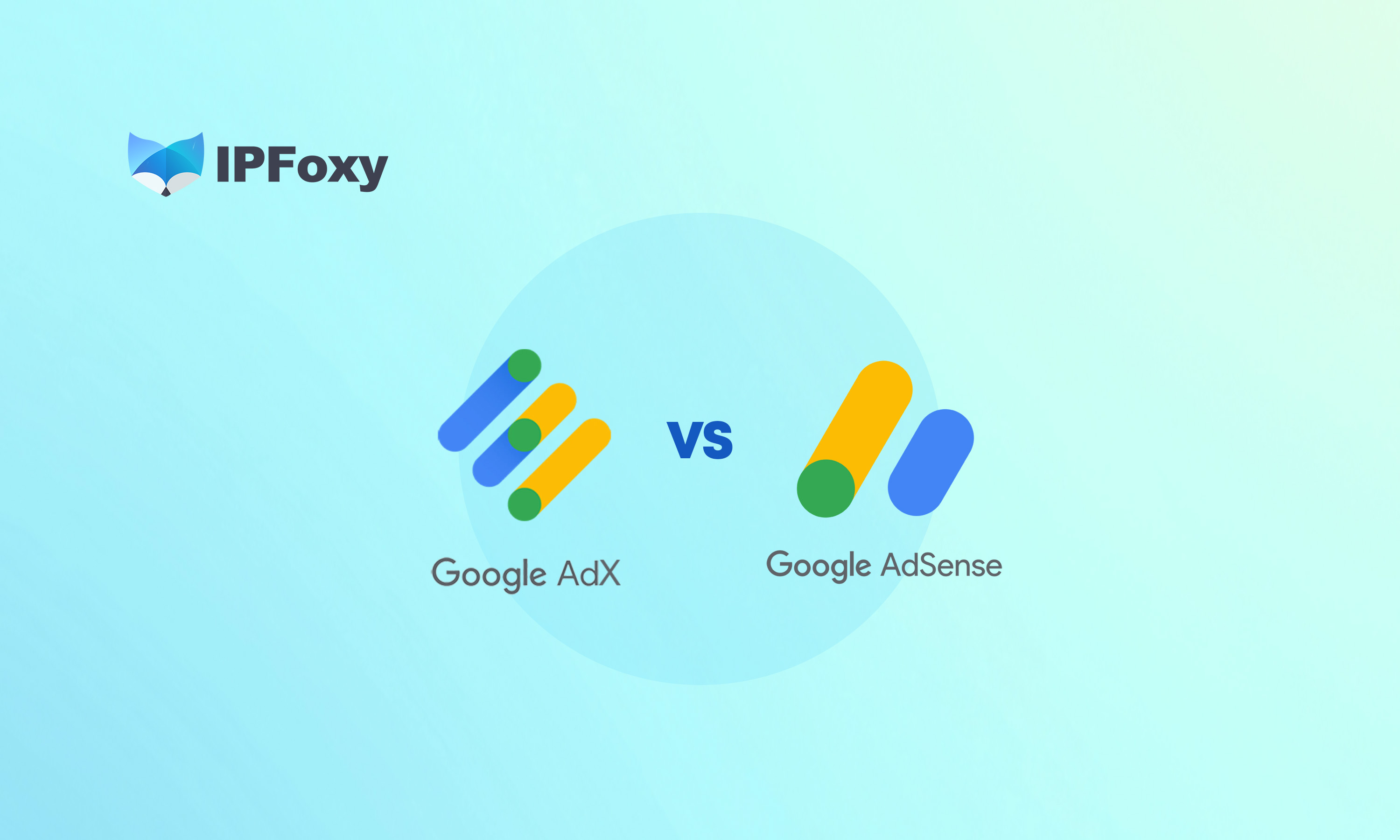 Google AdX与AdSense深度解析：平台定位、竞价机制与收益模型对比-IPFoxy代理IP