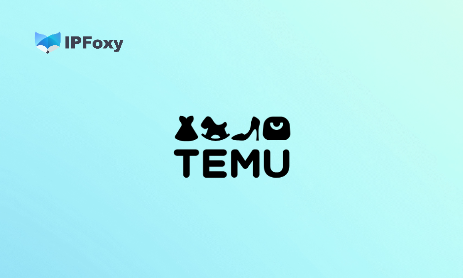 How to Solve Order Cancellations Using Temu Self-Managed Accounts-IPFoxy