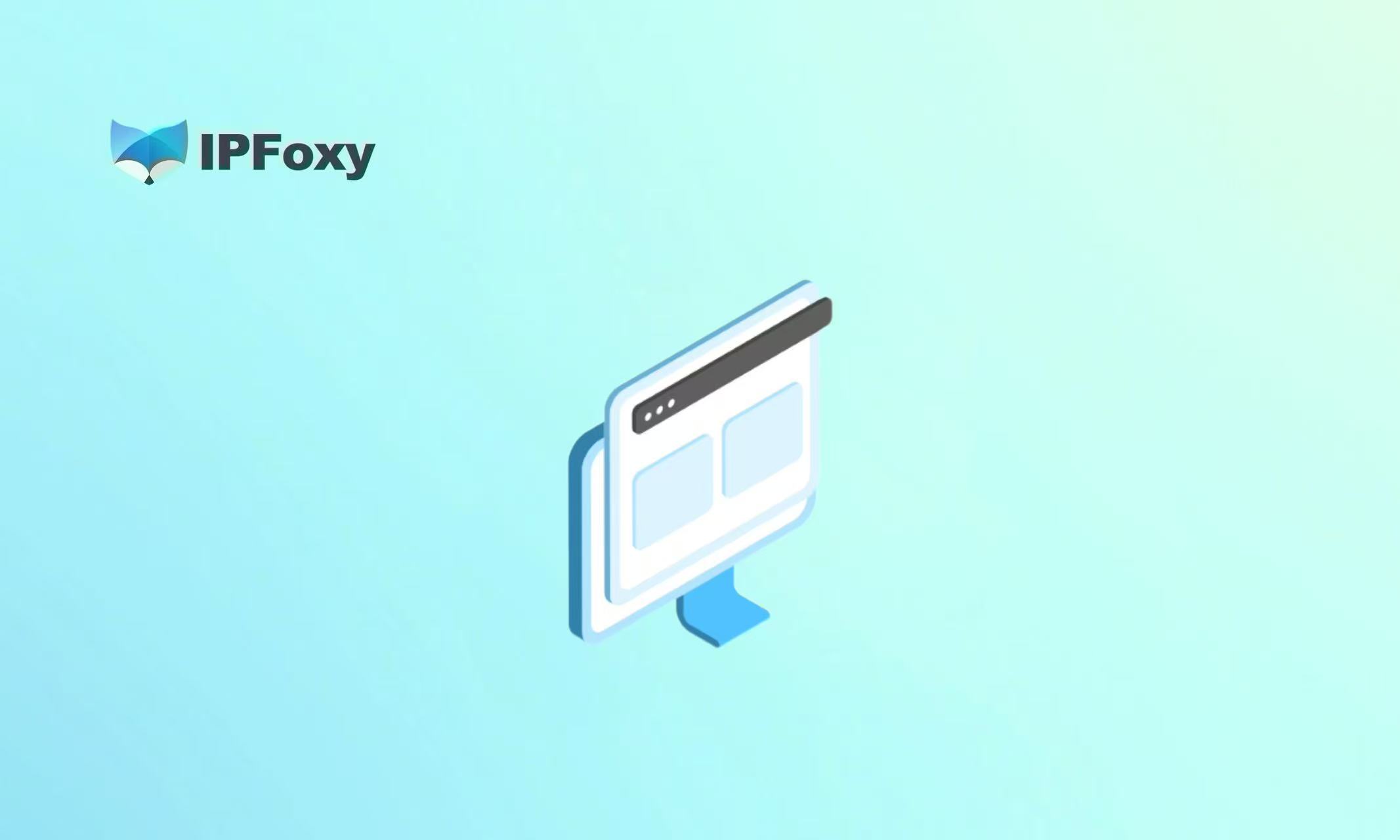 Firefox Browser Multi-opening Guide: Three Detailed and Practical Tutorials--IPFoxy